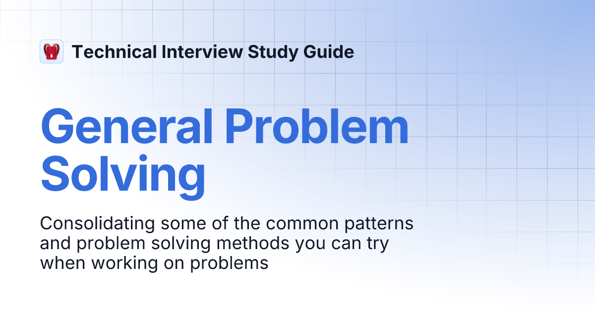 General Problem Solving | Technical Interview Study Guide